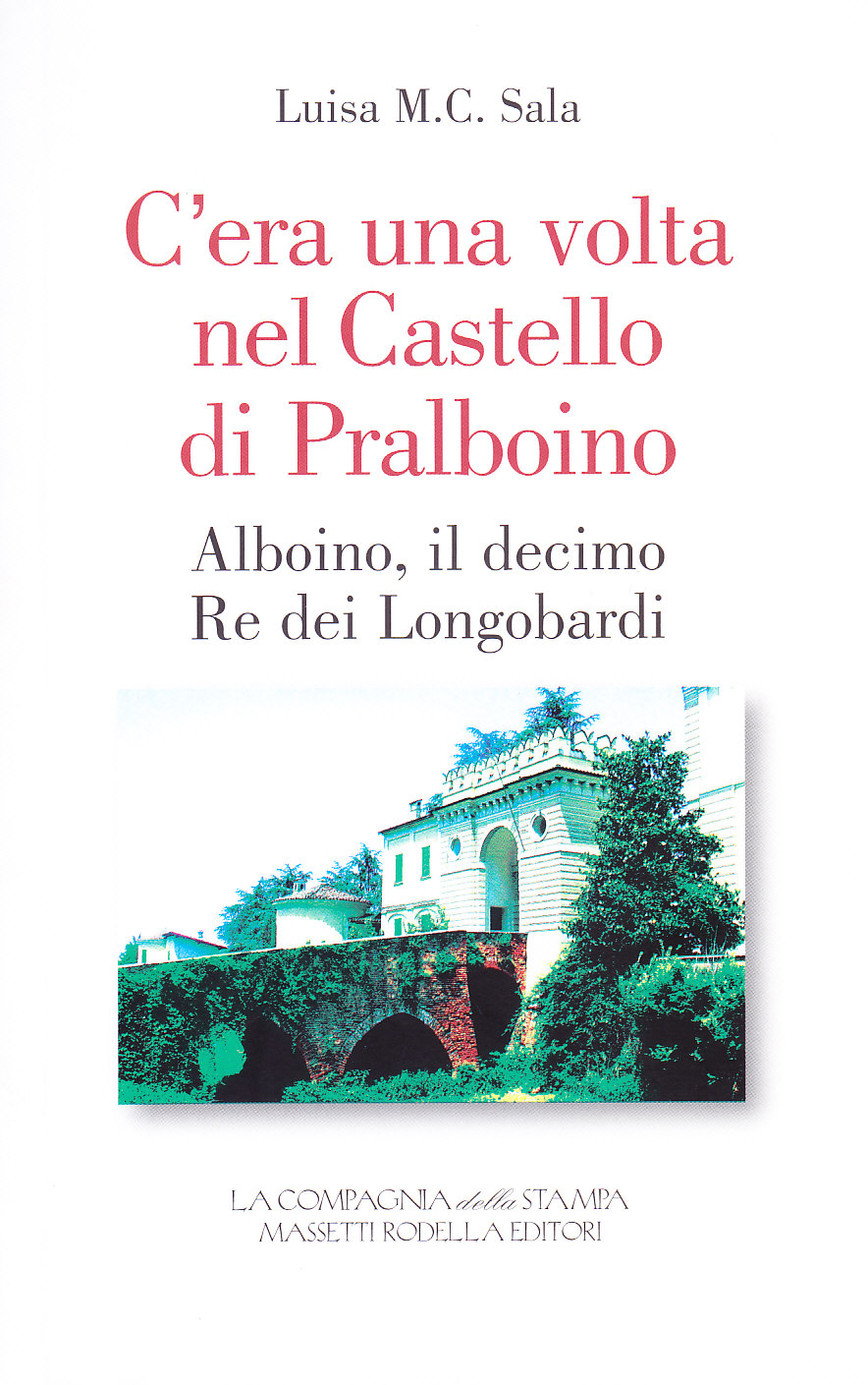 C'era una volta nel castello di Pralboino. Alboino, il decimo Re dei ...