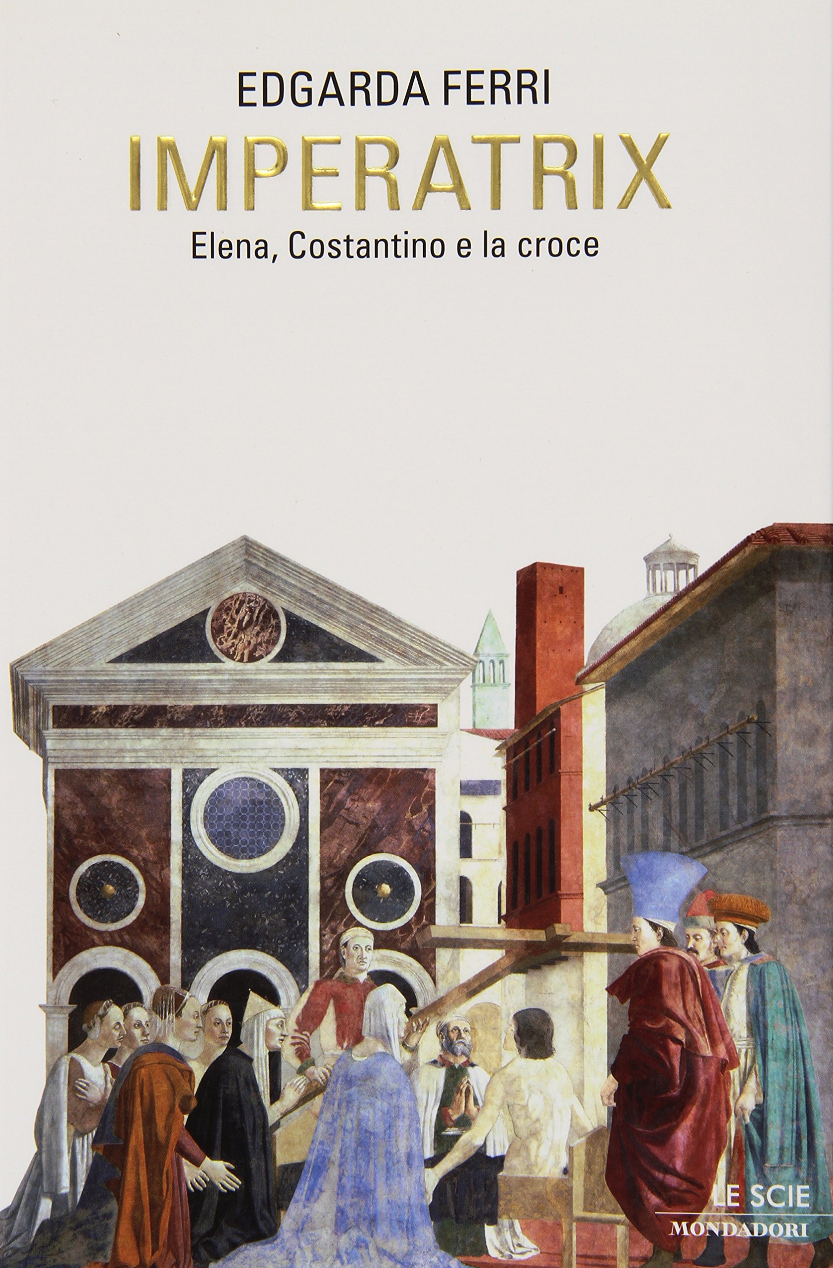 Imperatrix. Elena, Costantino e la croce | www.libreriamedievale.com